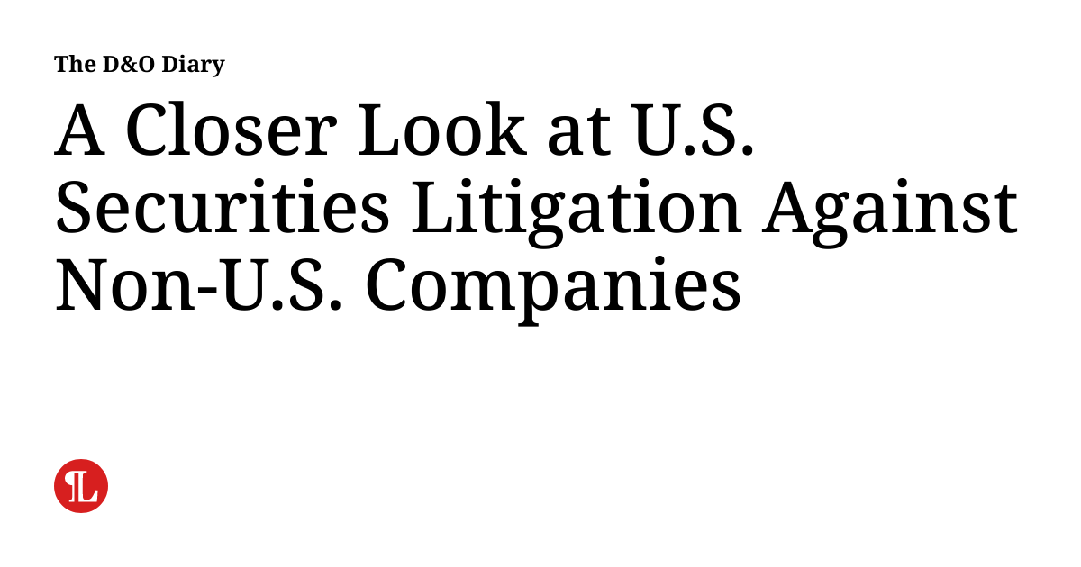 A Closer Look at U.S. Securities Litigation Against Non-U.S. Companies ...