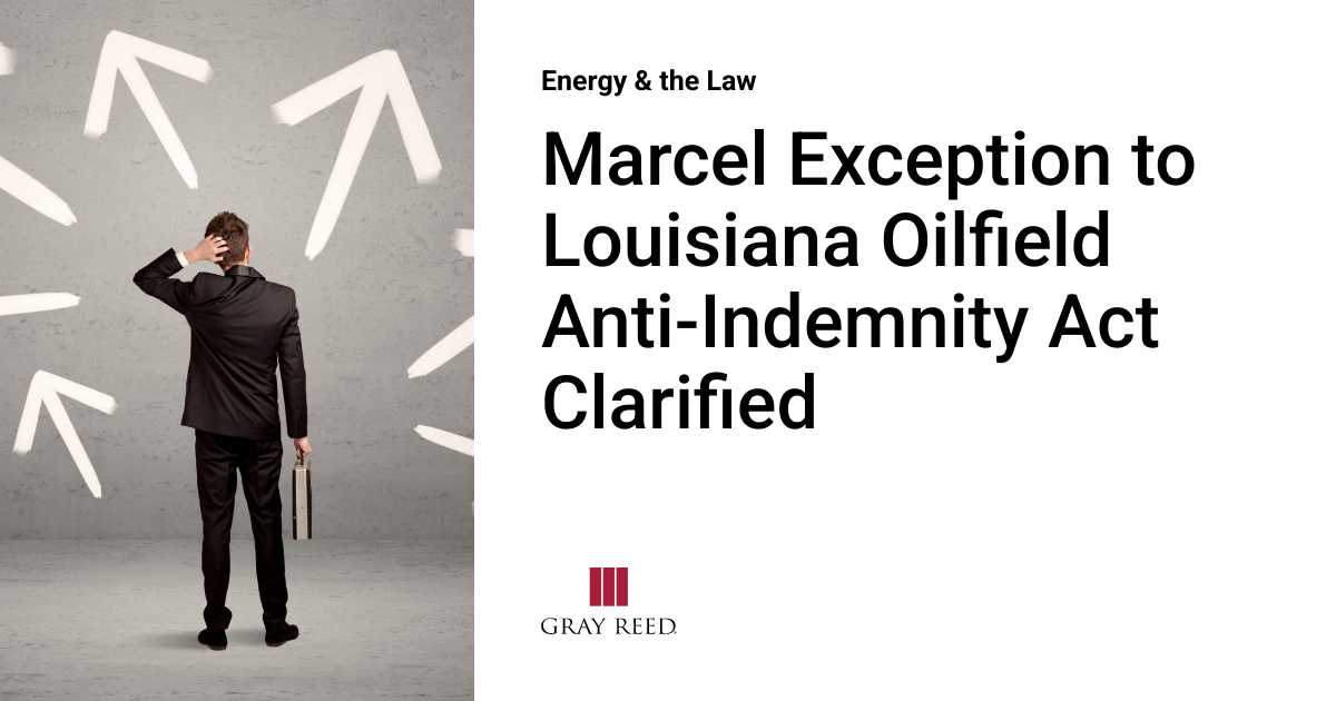 Marcel Exception to Louisiana Oilfield Anti-Indemnity Act Clarified | Energy & the Law