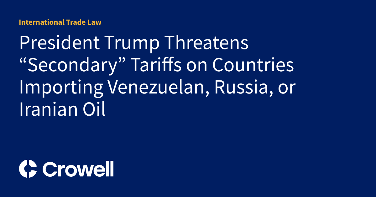 President Trump Threatens “Secondary” Tariffs on Countries Importing ...