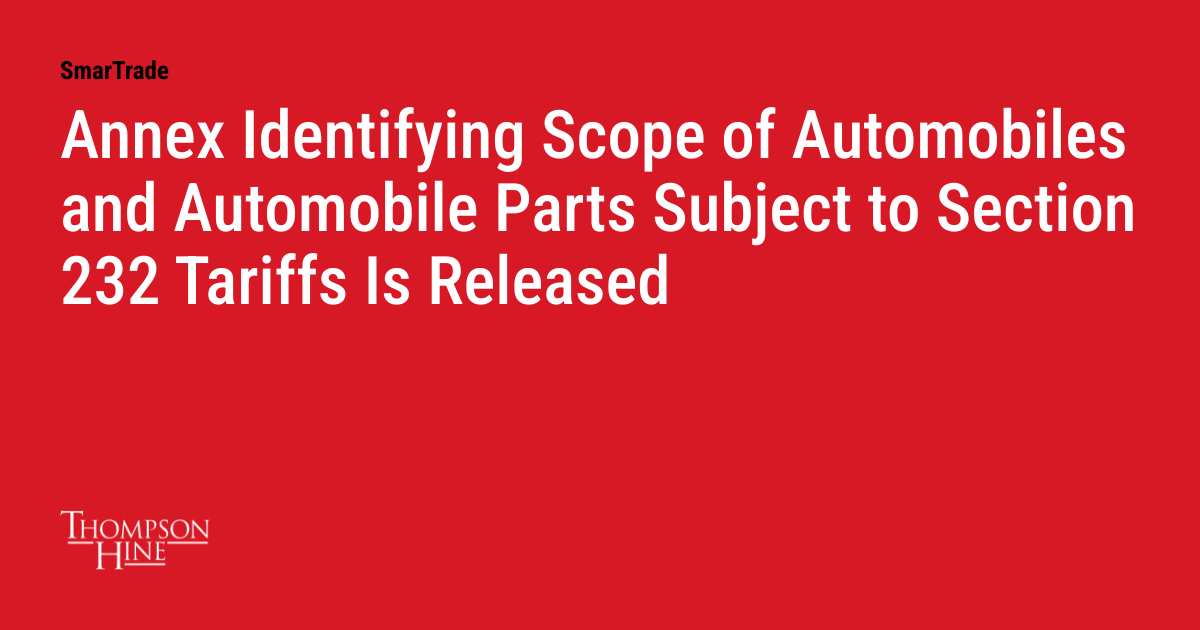 Annex Identifying Scope of Automobiles and Automobile Parts Subject to Section 232 Tariffs Is ...