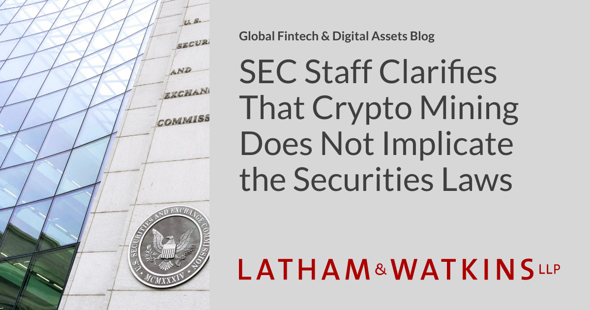 SEC Staff Clarifies That Crypto Mining Does Not Implicate the Securities Laws | Global Fintech ...