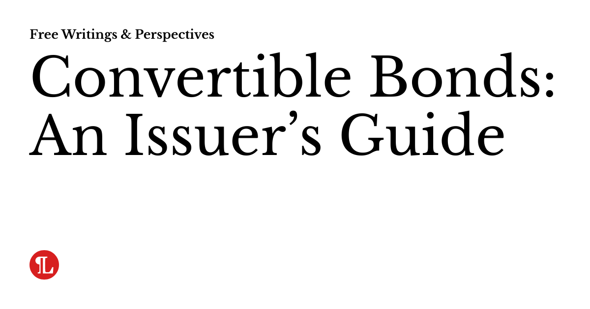 Convertible Bonds: An Issuer’s Guide | Free Writings & Perspectives
