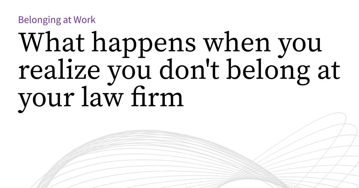 What happens when you realize you don't belong at your law firm ...