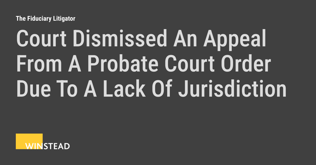 Court Dismissed An Appeal From A Probate Court Order Due To A Lack Of ...