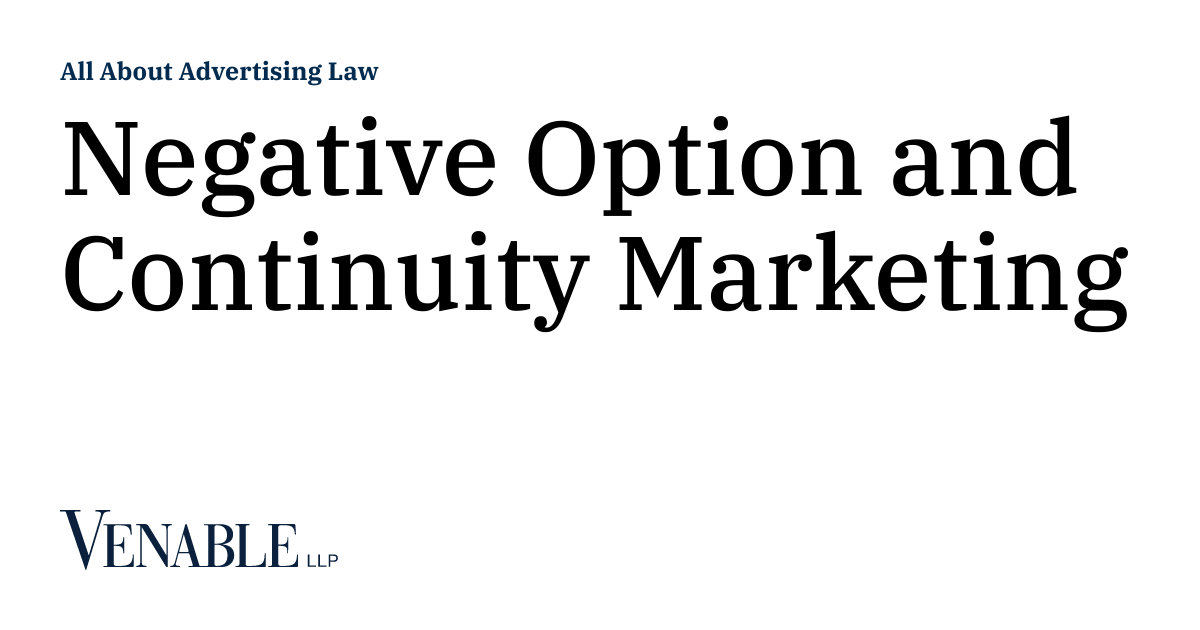 Negative Option and Continuity Marketing | All About Advertising Law