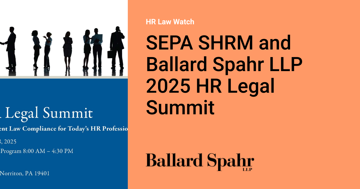 SEPA SHRM and Ballard Spahr LLP 2025 HR Legal Summit | HR Law Watch