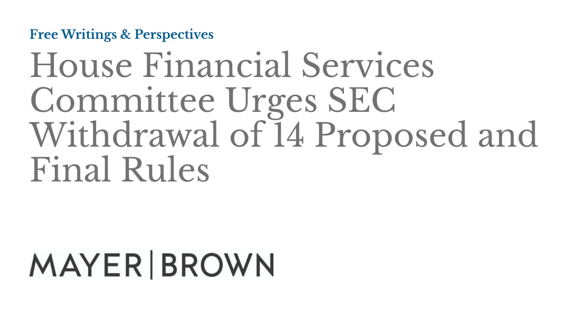 House Financial Services Committee Urges SEC Withdrawal of 14 Proposed and Final Rules | Free ...