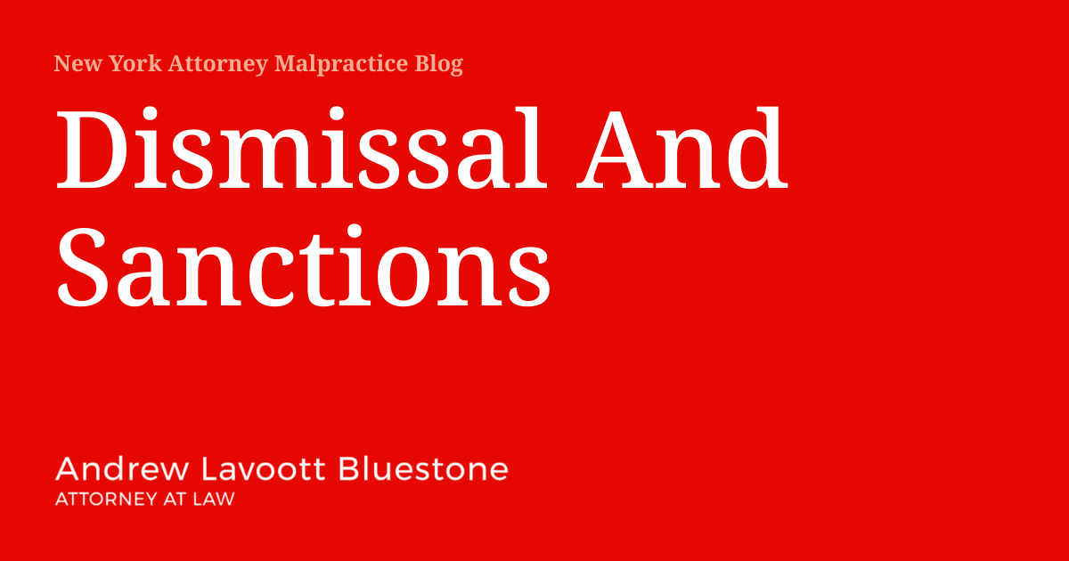 Dismissal And Sanctions | New York Attorney Malpractice Blog