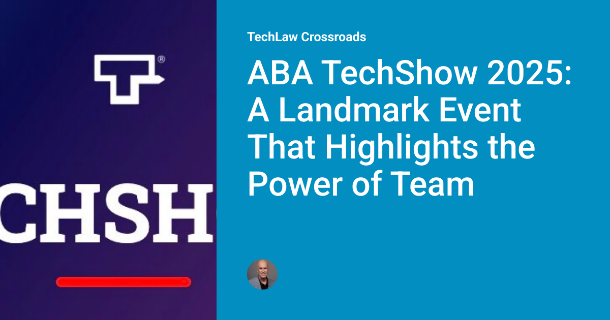 ABA TechShow 2025: A Landmark Event That Highlights the Power of Team | TechLaw Crossroads