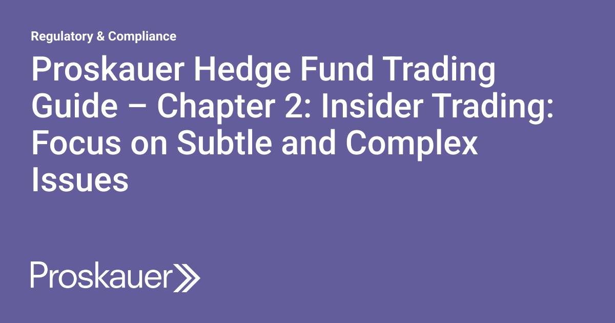 Proskauer Hedge Fund Trading Guide – Chapter 2: Insider Trading: Focus ...