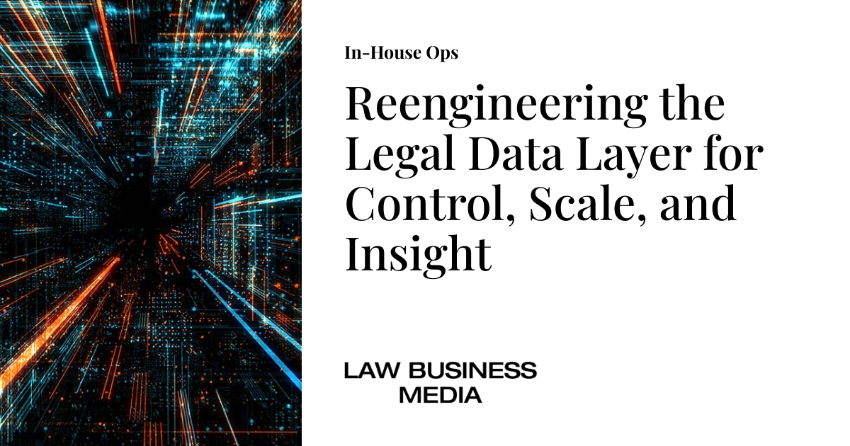 Reengineering the Legal Data Layer for Control, Scale, and Insight | In ...