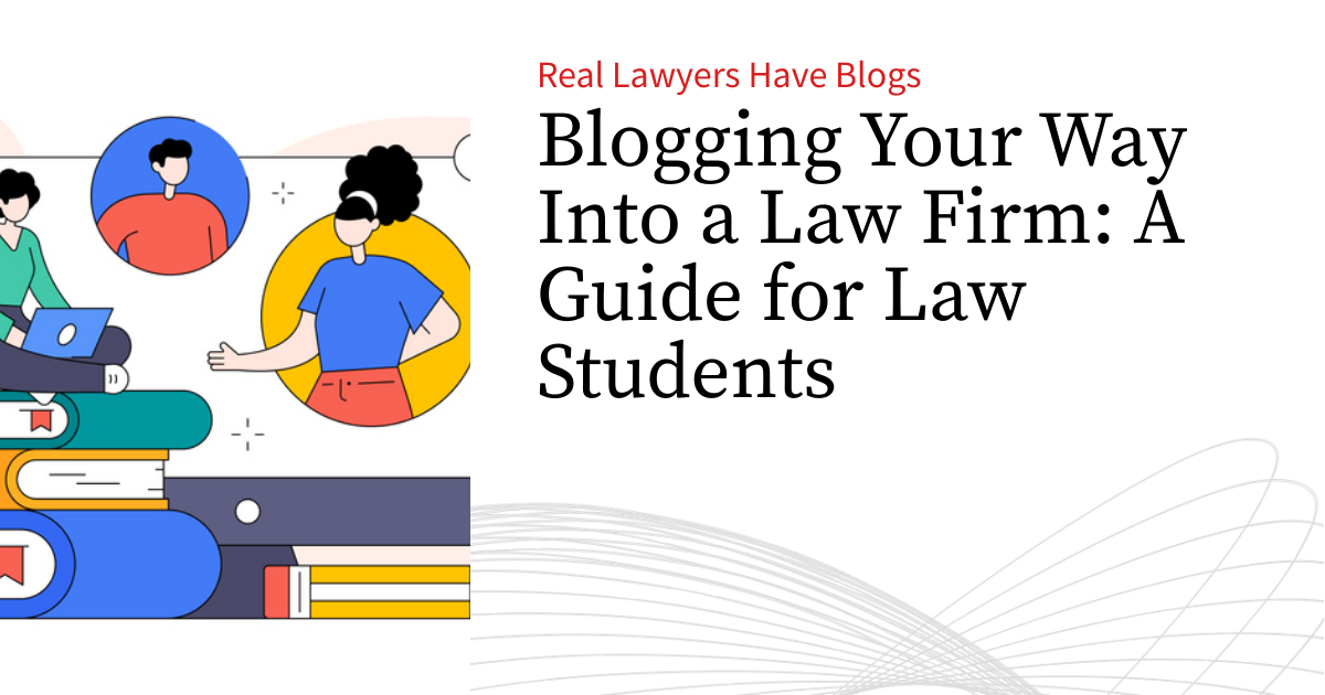 Blogging Your Way Into a Law Firm: A Guide for Law Students | Real ...