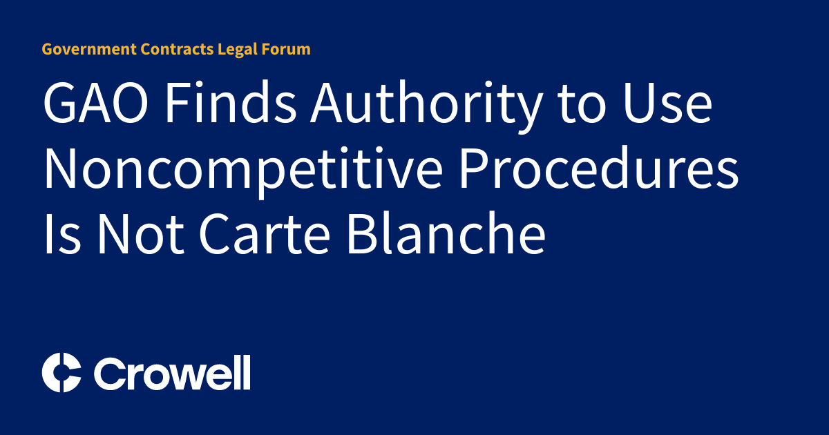GAO Finds Authority to Use Noncompetitive Procedures Is Not Carte ...