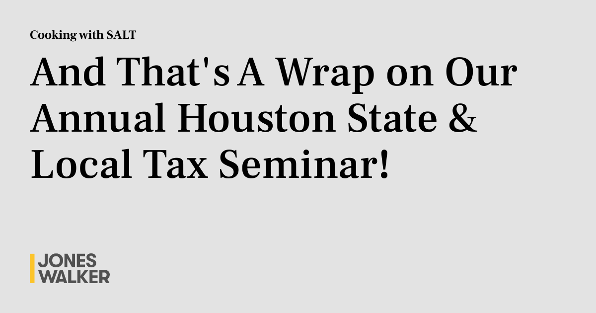 And That's A Wrap on Our Annual Houston State & Local Tax Seminar ...