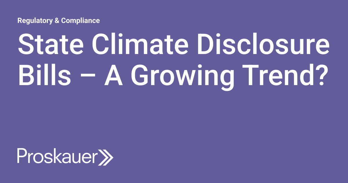 State Climate Disclosure Bills – A Growing Trend? | Regulatory & Compliance