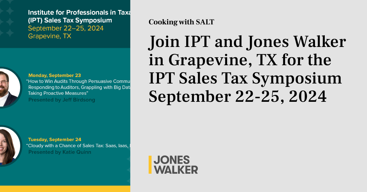 Join IPT and Jones Walker in Grapevine, TX for the IPT Sales Tax Symposium September 22-25, 2024 ...