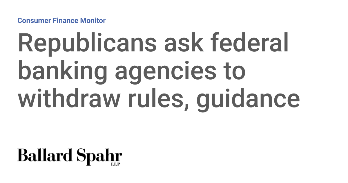 Republicans ask federal banking agencies to withdraw rules, guidance ...