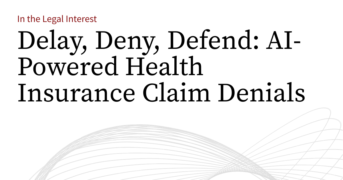Delay, Deny, Defend: AI-Powered Health Insurance Claim Denials | In the Legal Interest