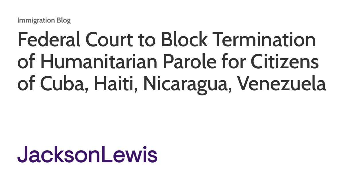 Federal Court to Block Termination of Humanitarian Parole for Citizens ...