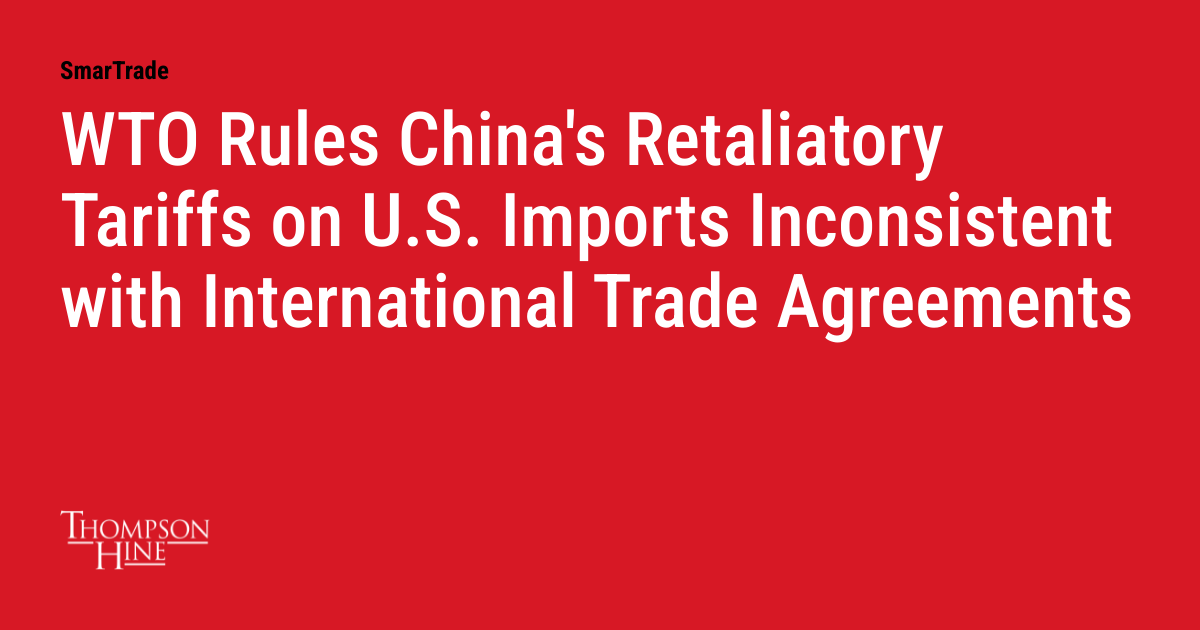WTO Rules China's Retaliatory Tariffs on U.S. Imports Inconsistent with International Trade ...