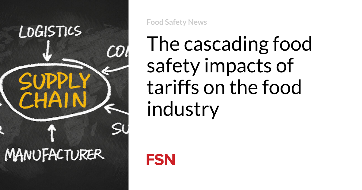 The cascading food safety impacts of tariffs on the food industry ...