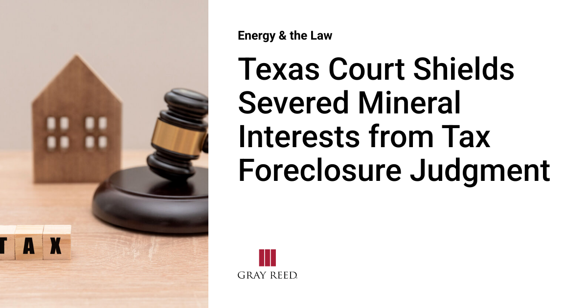 Texas Court Shields Severed Mineral Interests from Tax Foreclosure ...