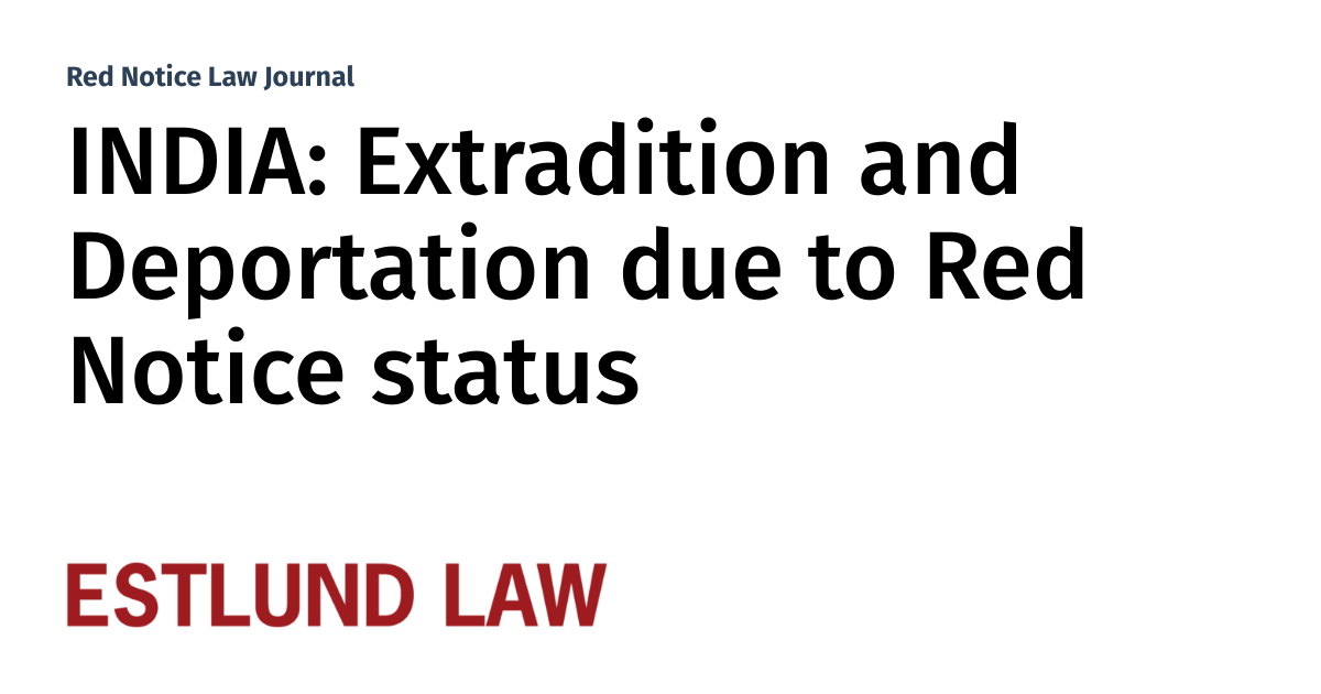 INDIA: Extradition and Deportation due to Red Notice status | Red ...