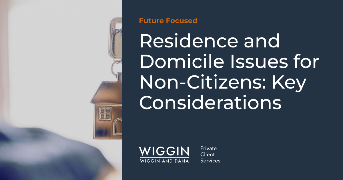 Residence and Domicile Issues for Non-Citizens: Key Considerations | Future Focused | Private ...