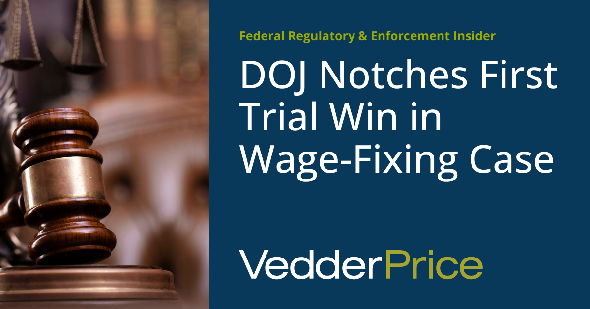 DOJ Notches First Trial Win in Wage-Fixing Case | Federal Regulatory & Enforcement Insider