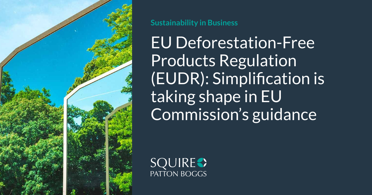 EU Deforestation-Free Products Regulation (EUDR): Simplification is ...