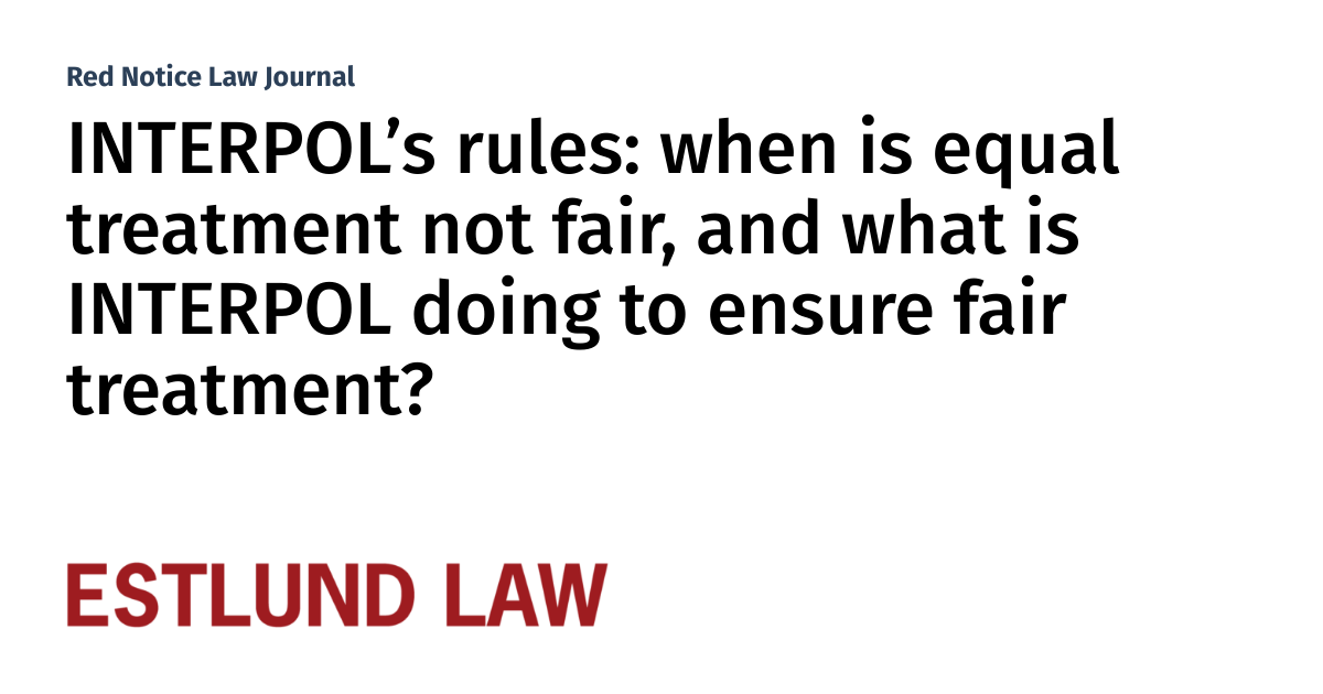 INTERPOL’s rules: when is equal treatment not fair, and what is ...