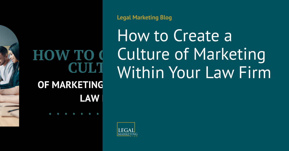 How to Create a Culture of Marketing Within Your Law Firm | Legal Marketing Blog