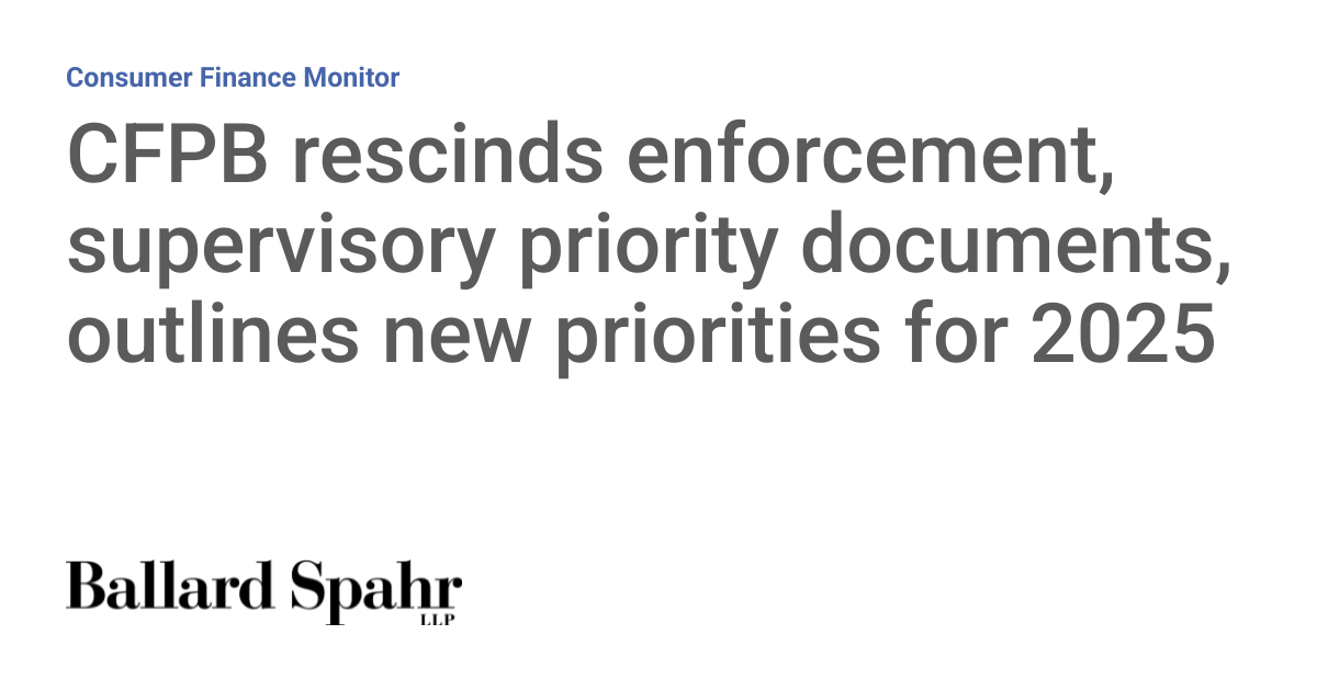 CFPB rescinds enforcement, supervisory priority documents, outlines new ...