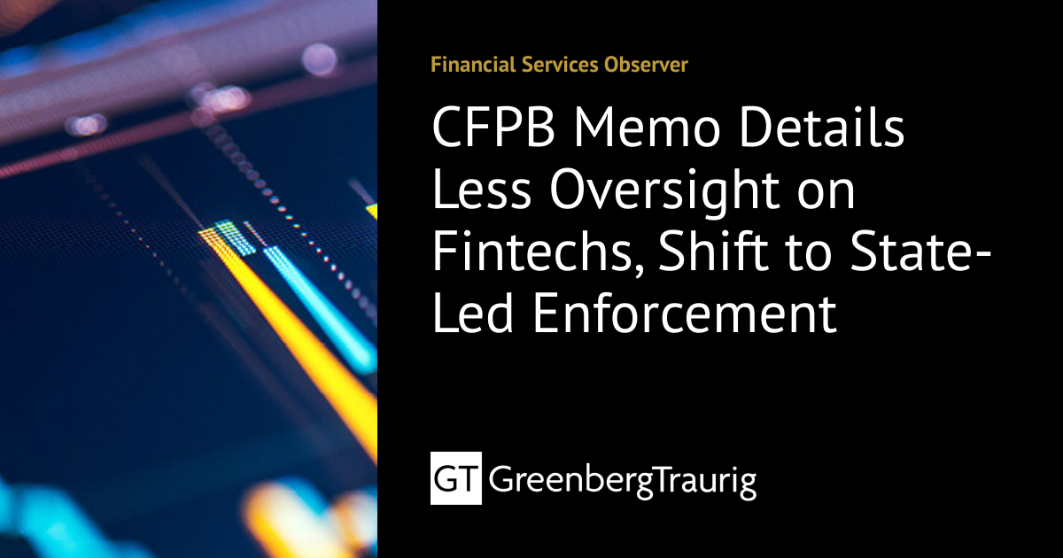 CFPB Memo Details Less Oversight on Fintechs, Shift to State-Led Enforcement | Financial ...