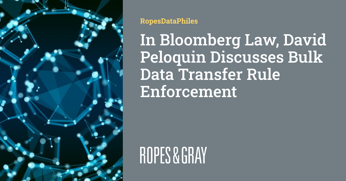 In Bloomberg Law, David Peloquin Discusses Bulk Data Transfer Rule ...