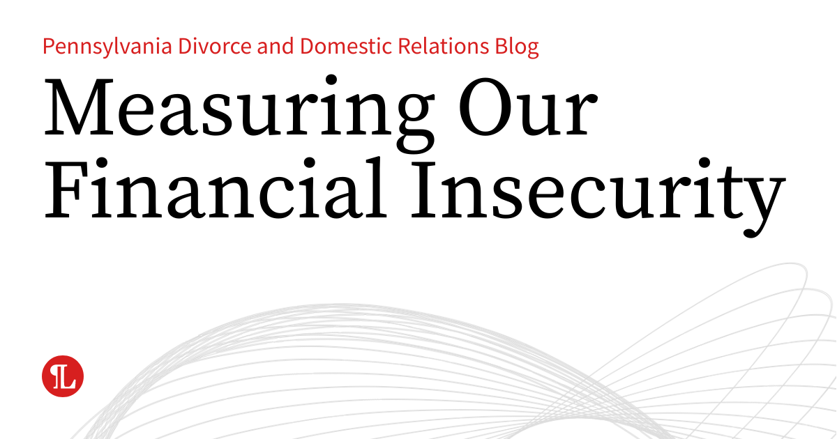 Measuring Our Financial Insecurity | Pennsylvania Divorce and Domestic ...