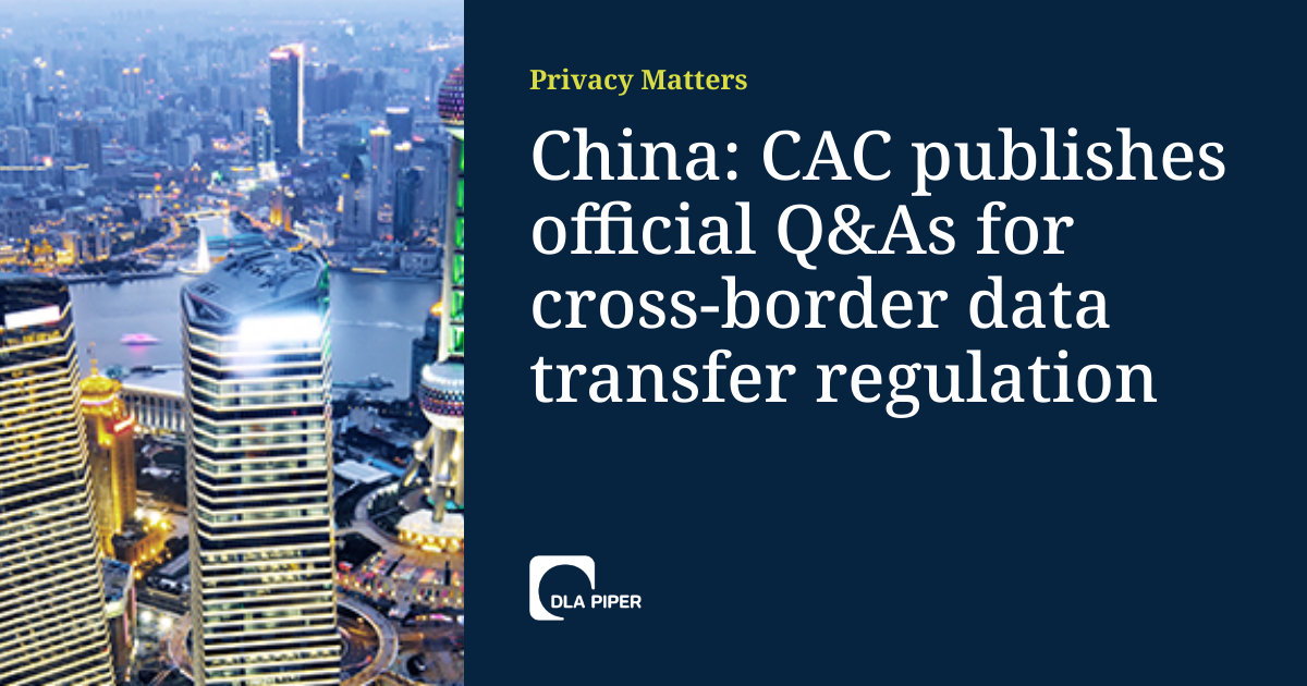 China: CAC publishes official Q&As for cross-border data transfer regulation | Privacy Matters