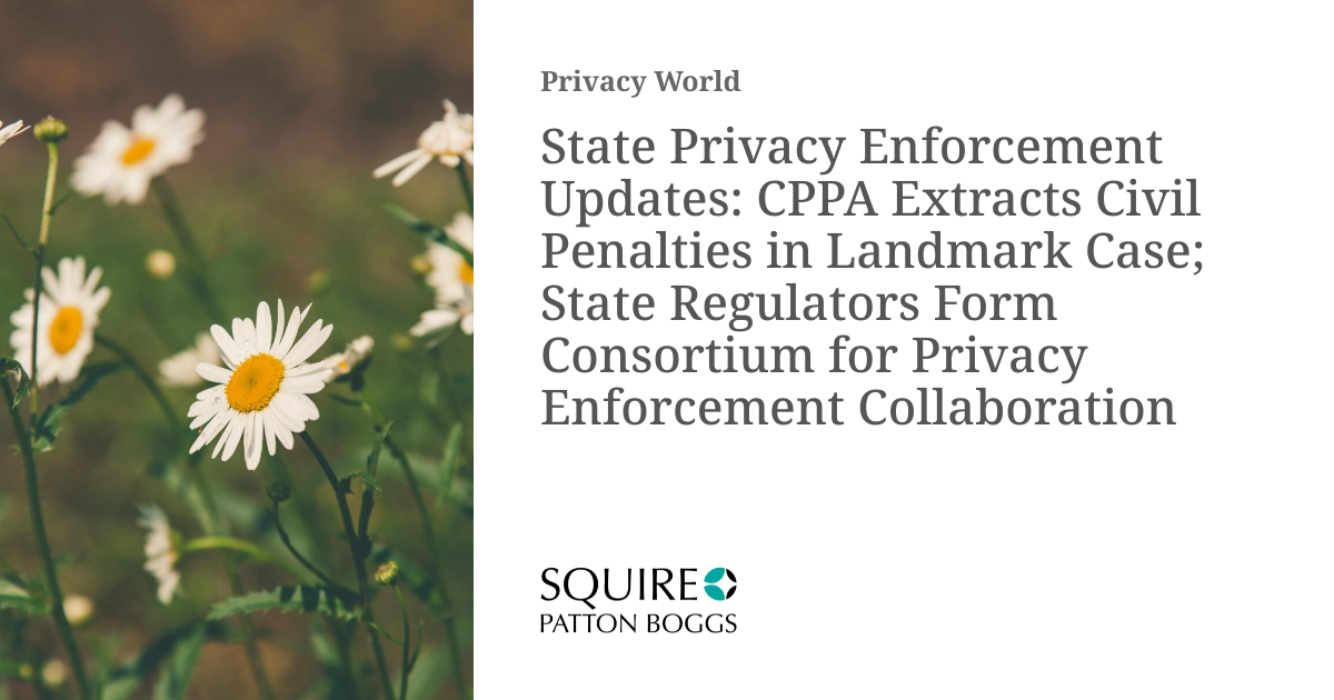 State Privacy Enforcement Updates: CPPA Extracts Civil Penalties in ...