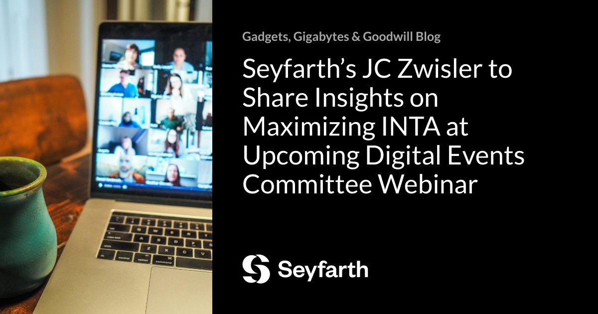 Seyfarth’s JC Zwisler to Share Insights on Maximizing INTA at Upcoming Digital Events Committee ...