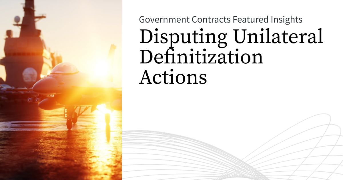 Disputing Unilateral Definitization Actions | Government Contracts ...