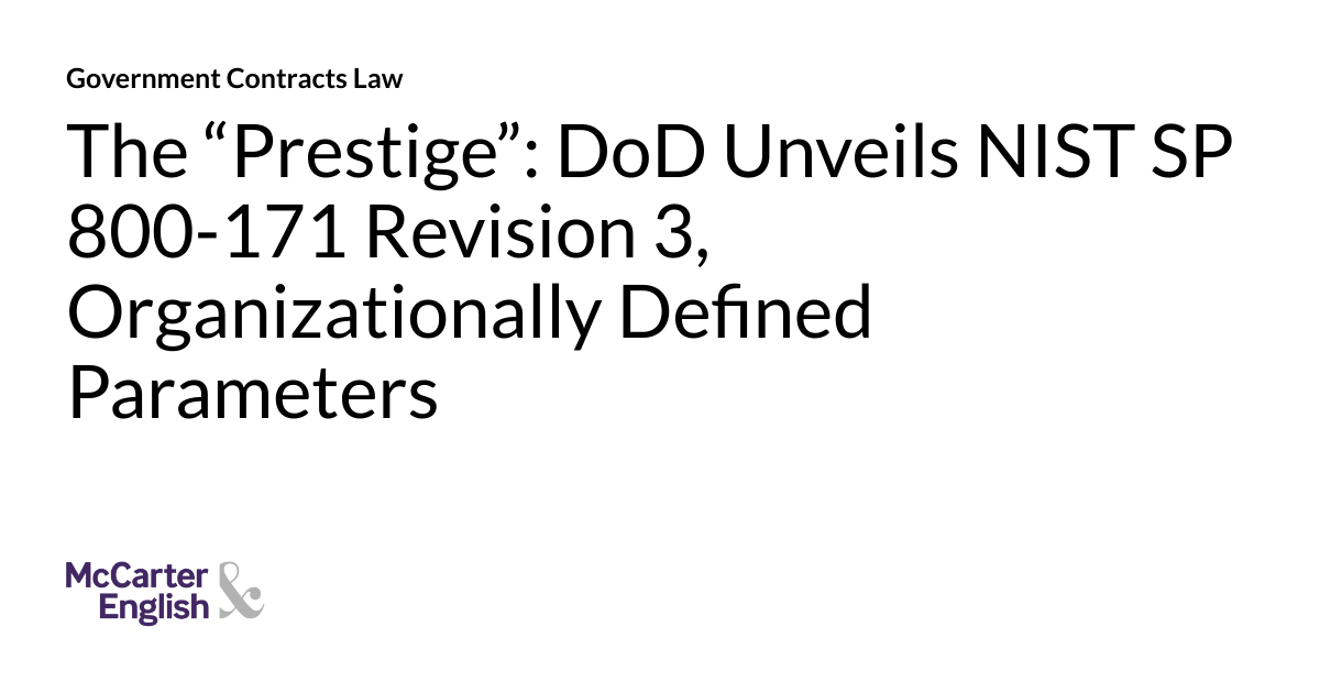 The “Prestige”: DoD Unveils NIST SP 800-171 Revision 3 ...