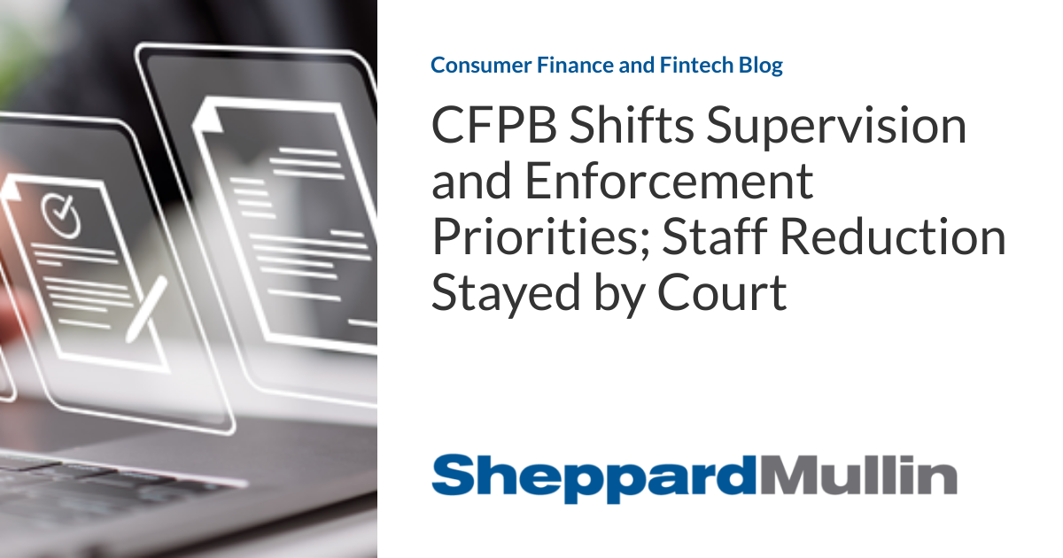 CFPB Shifts Supervision and Enforcement Priorities; Staff Reduction ...