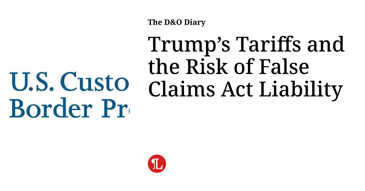 Trump’s Tariffs and the Risk of False Claims Act Liability | The D&O Diary