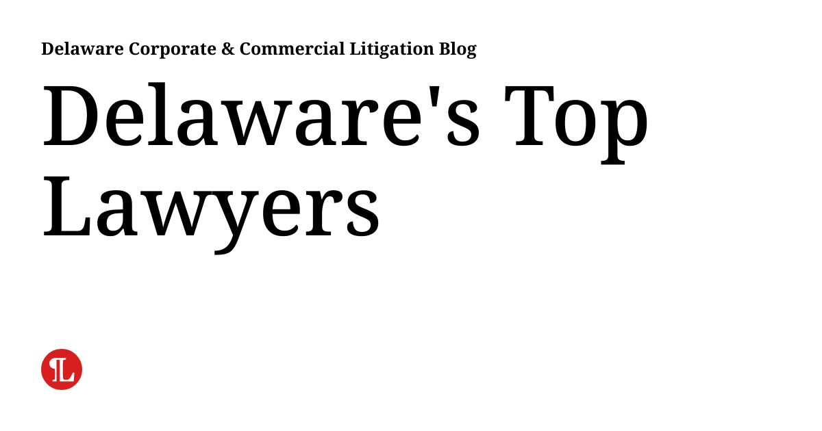 Delaware's Top Lawyers | Delaware Corporate & Commercial Litigation Blog