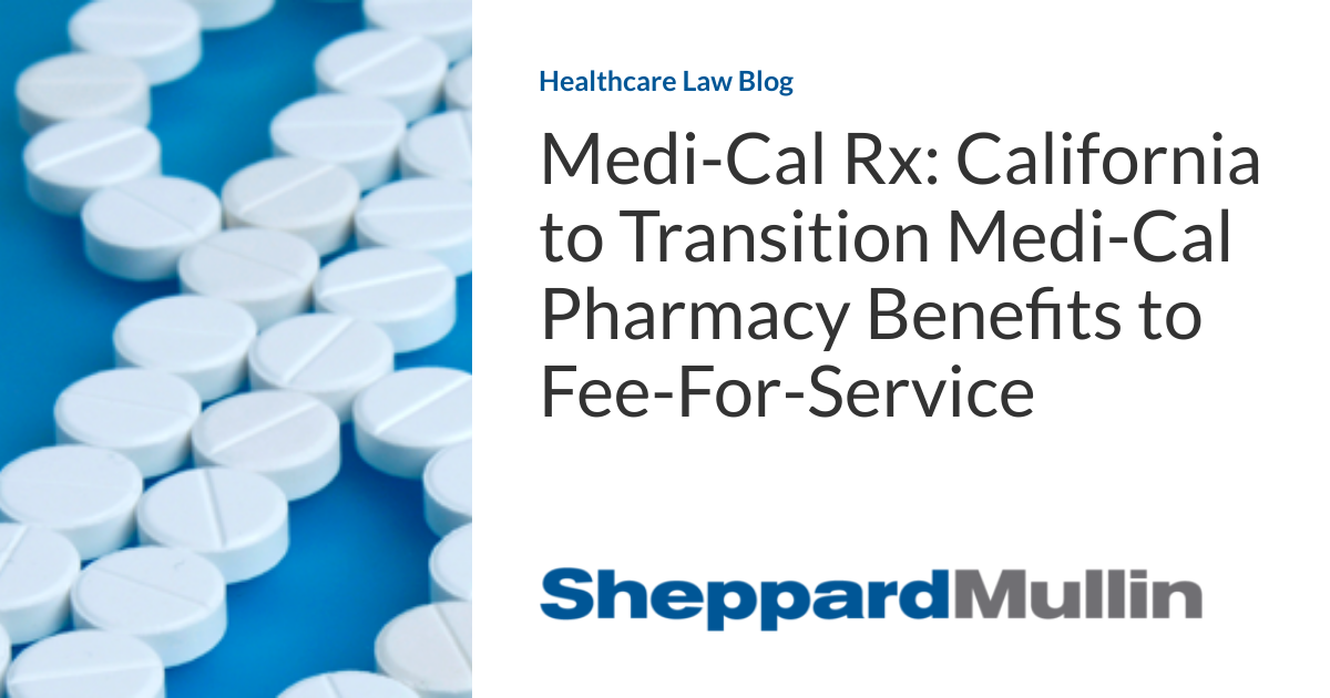 Medi-Cal Rx: California to Transition Medi-Cal Pharmacy Benefits to Fee ...