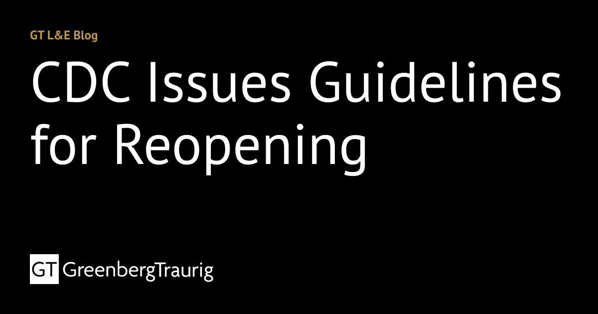 CDC Issues Guidelines for Reopening | GT L&E Blog