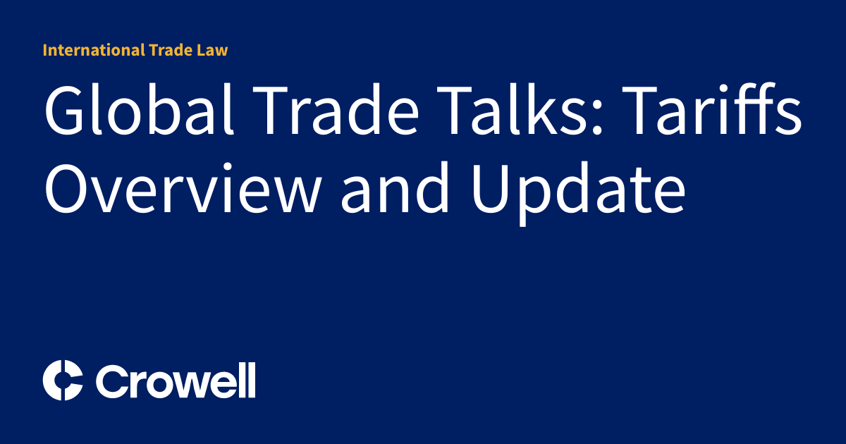 Global Trade Talks: Tariffs Overview and Update | International Trade Law