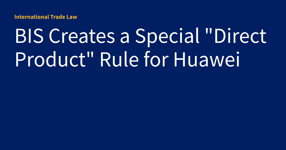 BIS Creates a Special "Direct Product" Rule for Huawei | International ...