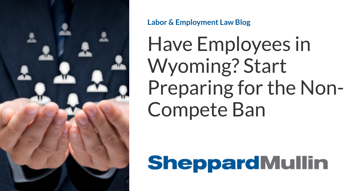 Have Employees in Wyoming? Start Preparing for the Non-Compete Ban ...