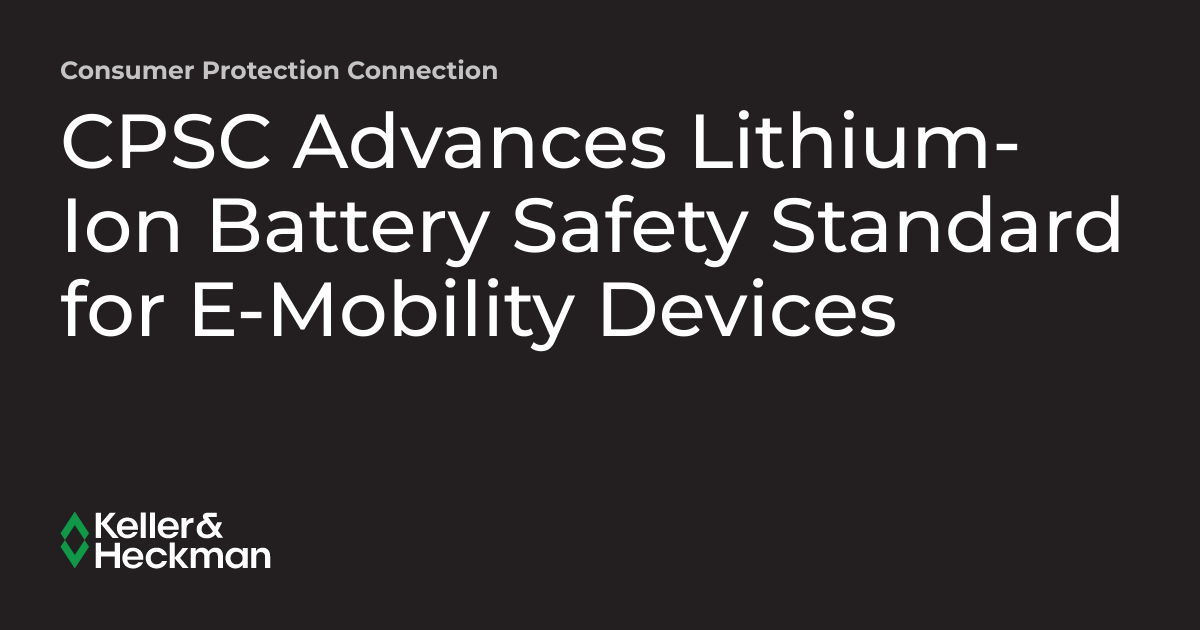 CPSC Advances Lithium-Ion Battery Safety Standard for E-Mobility ...